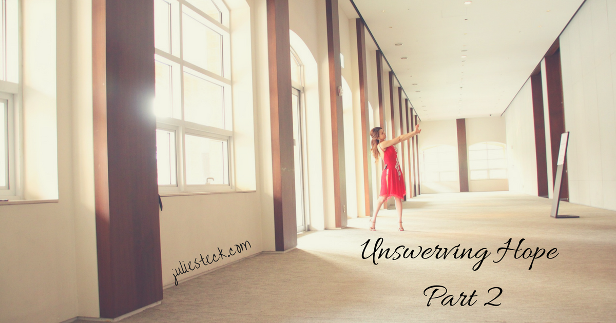Unswerving Hope Part 2 – Julie Steck